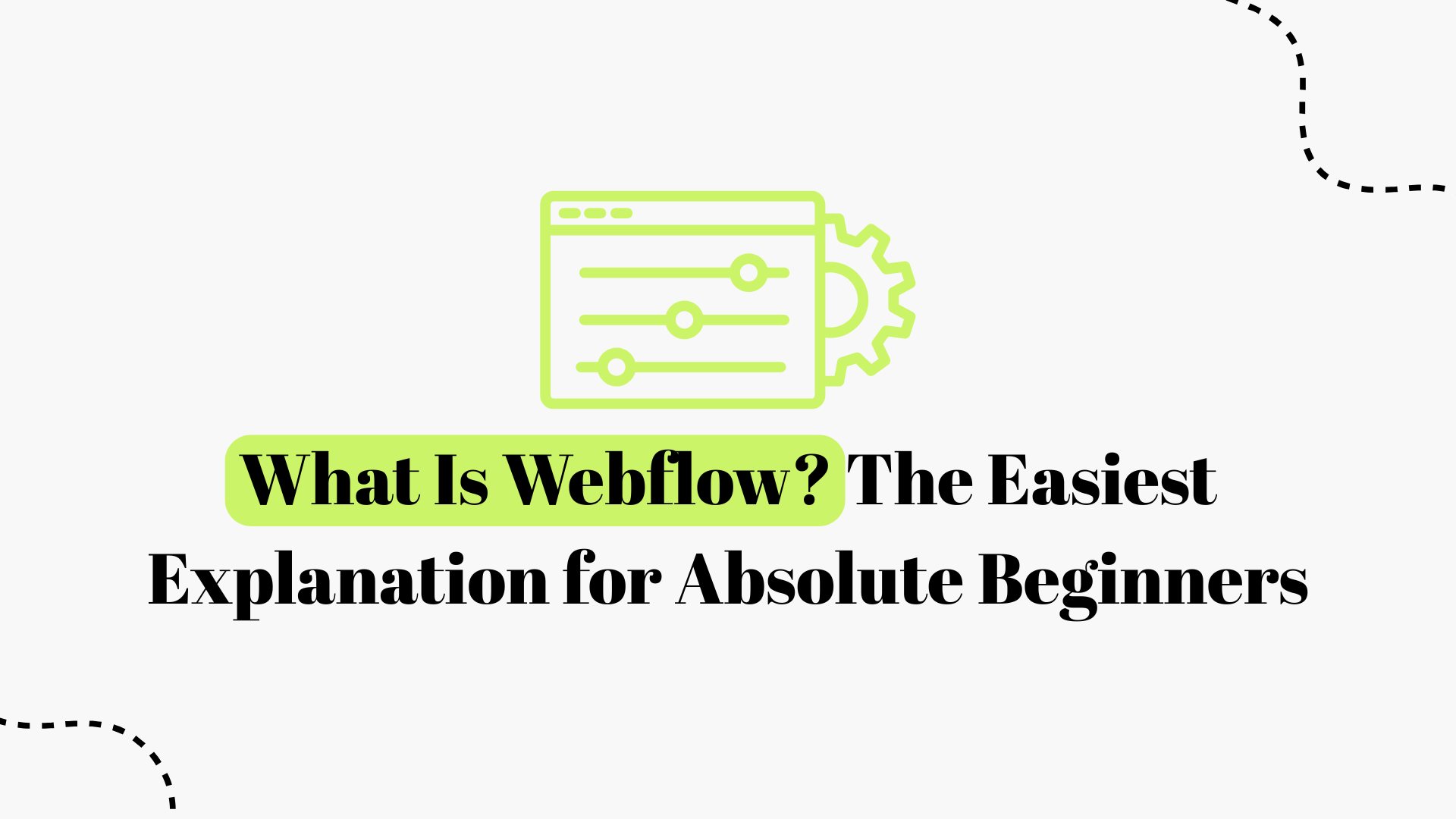 What Is Webflow? The Easiest Explanation for Absolute Beginners